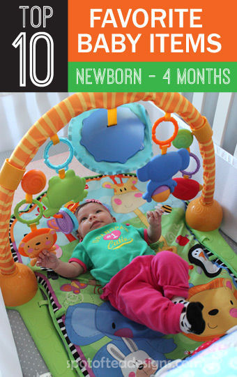 Top 10 Favorite Baby Items (Newborn - Four Months) | Spot of Tea Designs